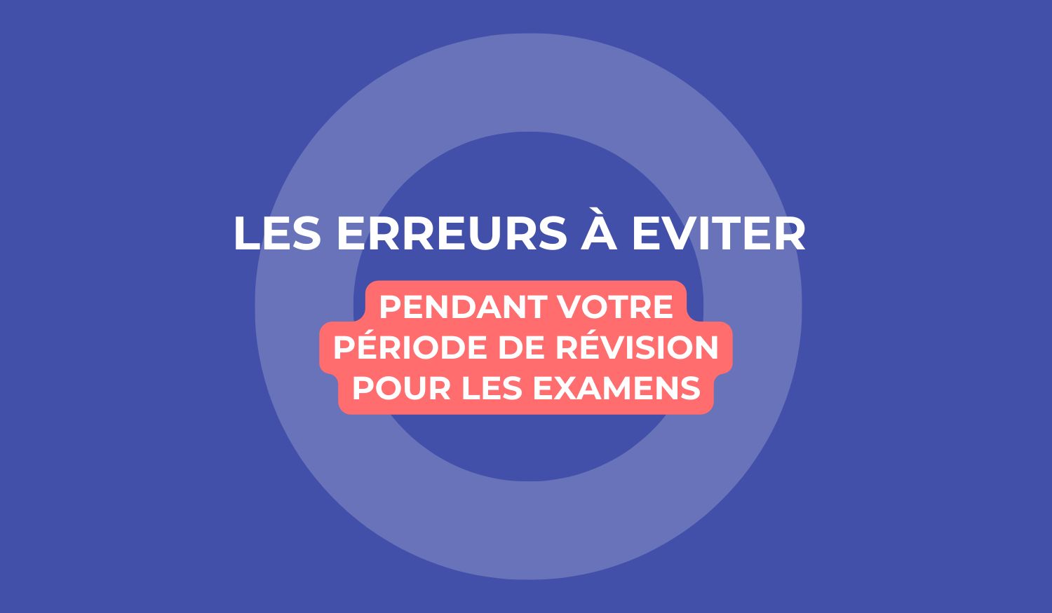 Les erreurs à éviter pendant votre période de révision pour les examens ...